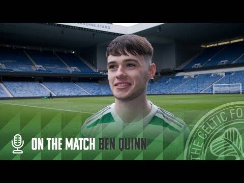 On the Match with Ben Quinn | Rangers FC B 1-3 Celtic FC B - Celtic TV ...