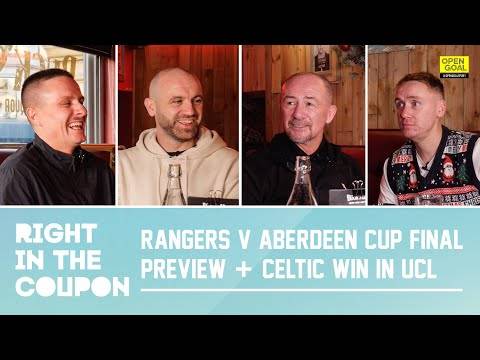 RANGERS v ABERDEEN CUP FINAL PREVIEW + CELTIC WIN IN CHAMPIONS LEAGUE | Right In The Coupon ...