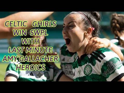 Celtic Ghirls Win SWPL: Amy Gallacher Our Last Gasp Heroi! (with the ...