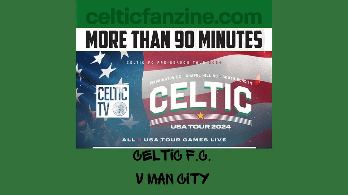 Celtic FC v Man City Live on Celtic TV - Celtic Fanzine - 23 Jul 2024