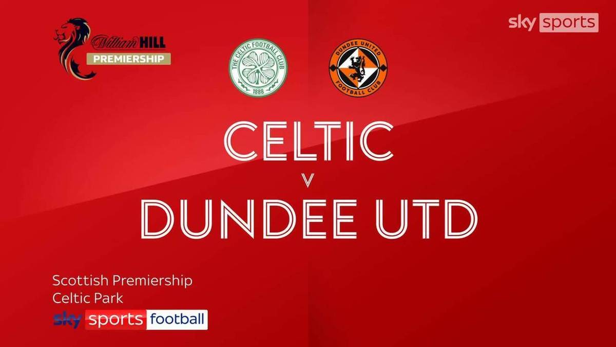 Celtic 3-0 Dundee Utd - Sky Sports - 15 Feb