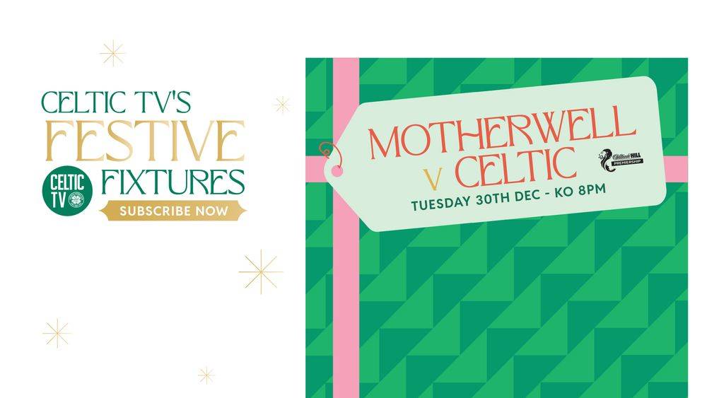 Watch Celtic v Motherwell – Live on Celtic TV - Celtic FC - 29 Dec 2025