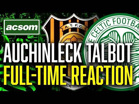Auchinleck Talbot v CELTIC // LIVE Full-Time Reaction // ACSOM // A ...