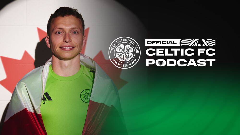 Official Celtic FC Podcast: Alistair Johnston World Cup preview ...